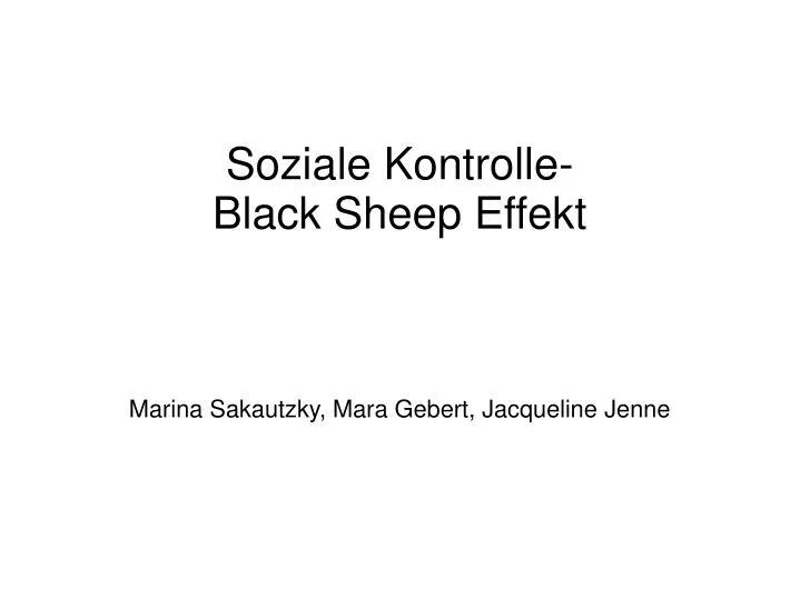 PPT - Soziale Kontrolle- Black Sheep Effekt Marina Sakautzky, Mara ...