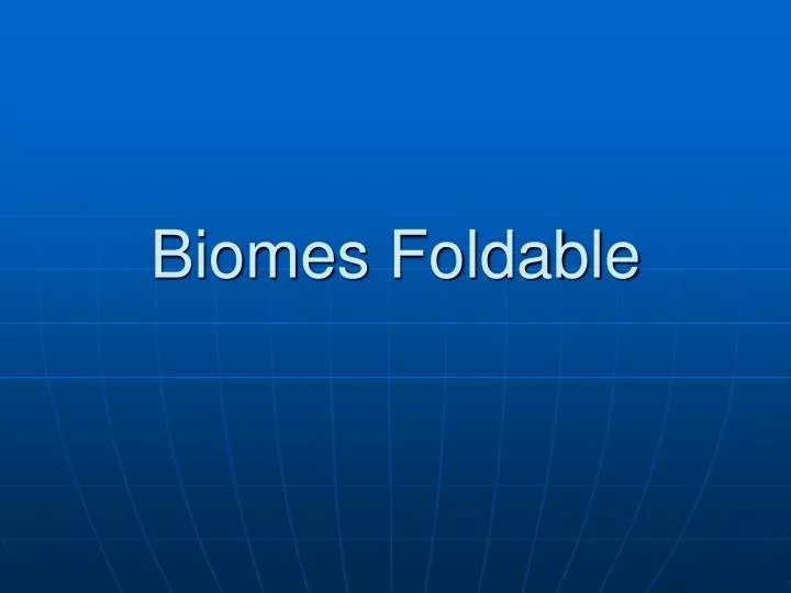 PPT - Biomes Foldable PowerPoint Presentation, free download - ID:6405836