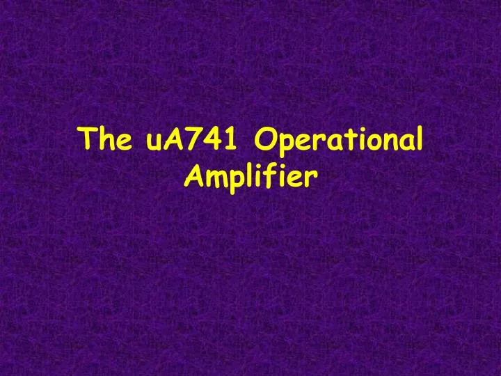 PPT - The uA741 Operational Amplifier PowerPoint Presentation, free ...