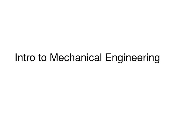 PPT - Intro to Mechanical Engineering PowerPoint Presentation, free ...