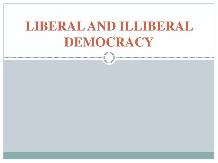 PPT - LIBERAL AND ILLIBERAL DEMOCRACY PowerPoint Presentation, free ...