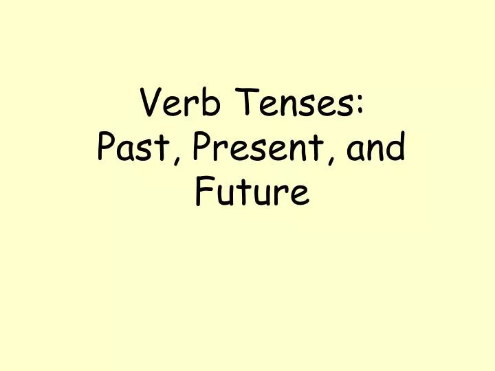 PPT - Verb Tenses: Past, Present, and Future PowerPoint Presentation ...