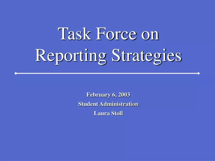 PPT - Task Force on Reporting Strategies PowerPoint Presentation, free ...