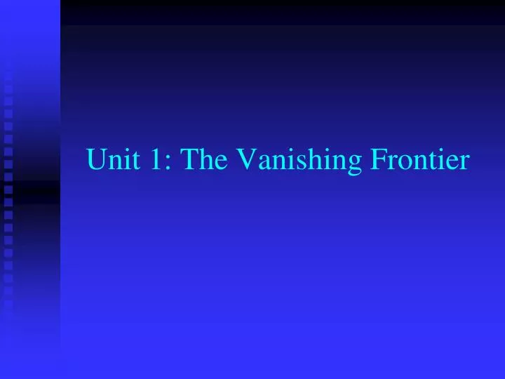 PPT - Unit 1: The Vanishing Frontier PowerPoint Presentation, free ...