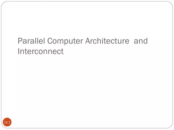 PPT - Parallel Computer Architecture and Interconnect PowerPoint ...