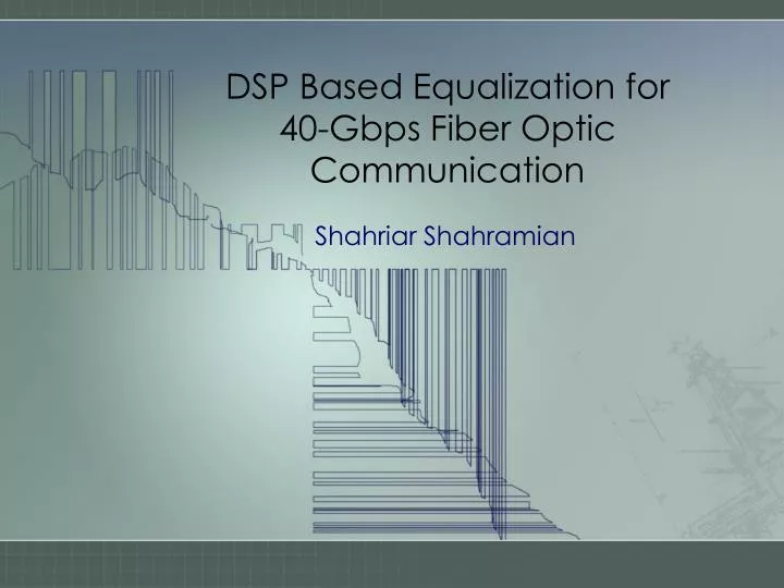 PPT - DSP Based Equalization for 40-Gbps Fiber Optic Communication ...