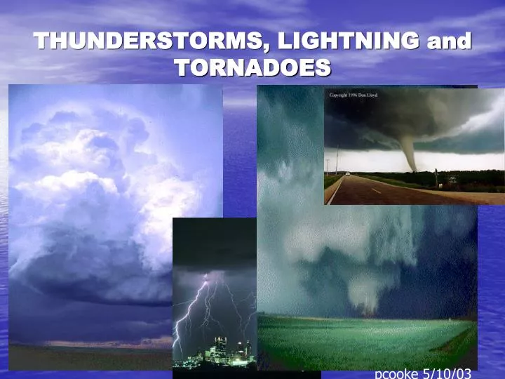 PPT - THUNDERSTORMS, LIGHTNING and TORNADOES PowerPoint Presentation ...