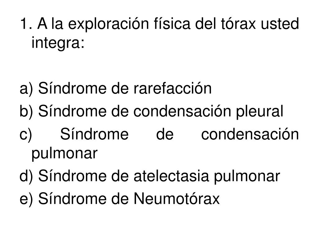 PPT - 1. A la exploración física del tórax usted integra: a) Síndrome ...