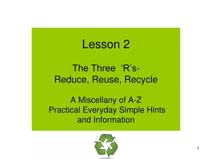 PPT - Lesson 2 The Three ‘R’s- Reduce, Reuse, Recycle A Miscellany of A ...