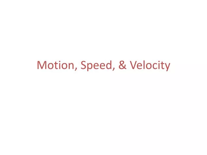 PPT - Motion, Speed, & Velocity PowerPoint Presentation, free download ...