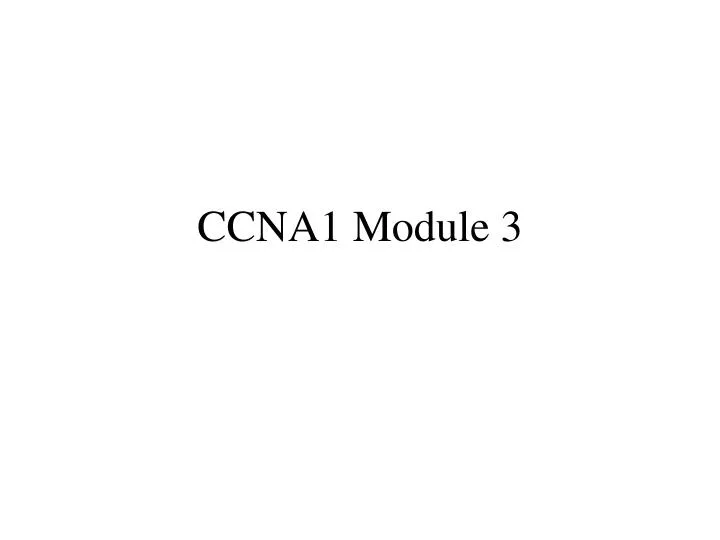 PPT - CCNA1 Module 3 PowerPoint Presentation, free download - ID:6422823