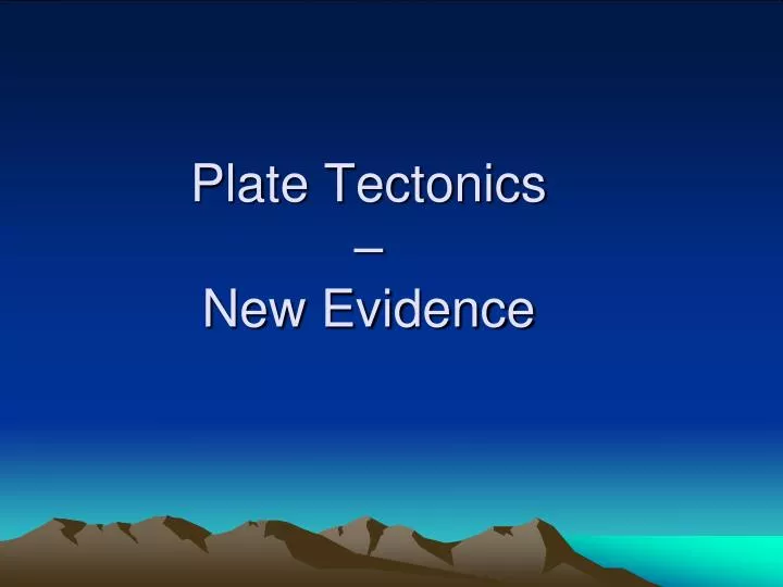 PPT - Plate Tectonics – New Evidence PowerPoint Presentation, free ...