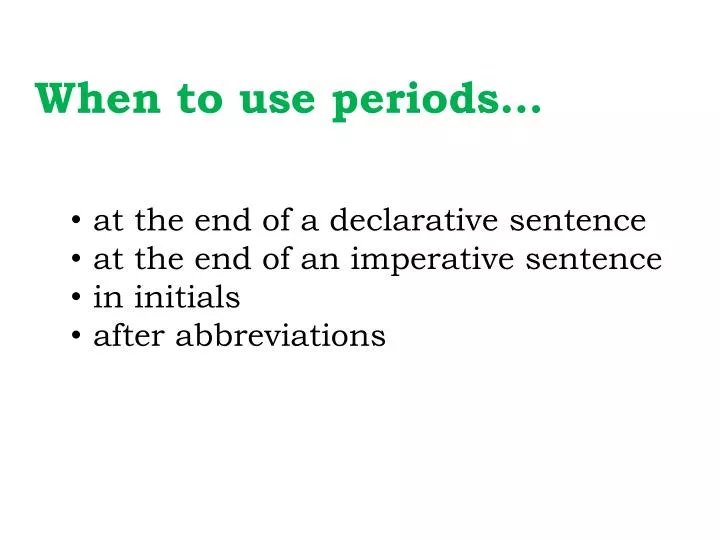 PPT - When to use periods… at the end of a declarative sentence at the ...