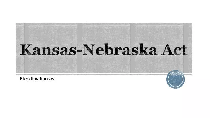 PPT - Kansas-Nebraska Act PowerPoint Presentation, free download - ID ...