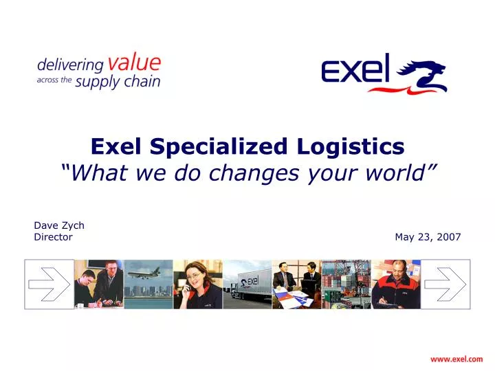 PPT - Exel Specialized Logistics “What we do changes your world ...