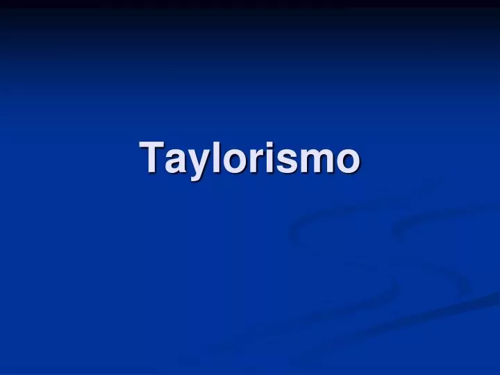 PPT - Taylorismo PowerPoint Presentation, free download - ID:6427759