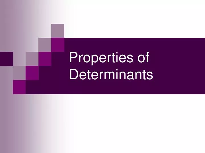 PPT - Properties of Determinants PowerPoint Presentation, free download ...
