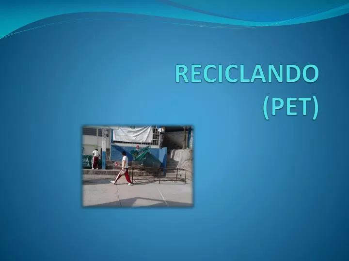 PPT - RECICLANDO (PET) PowerPoint Presentation, free download - ID:6440951