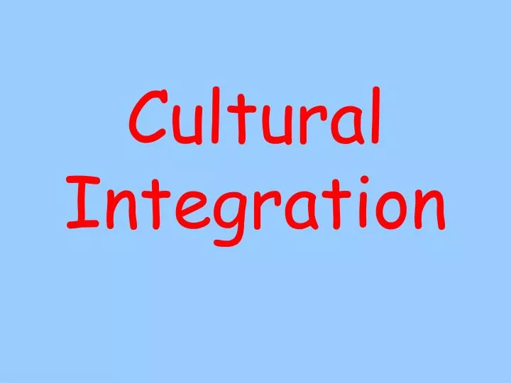 PPT - Cultural Integration PowerPoint Presentation, free download - ID:6444038