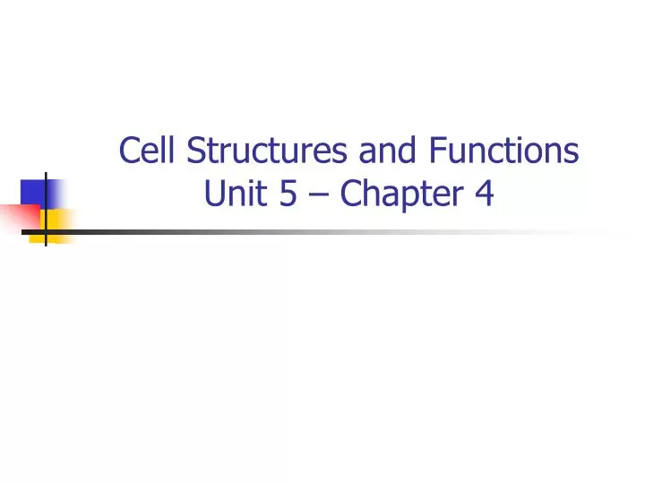 PPT - Cell Structures and Functions Unit 5 – Chapter 4 PowerPoint ...