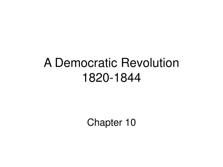 PPT - A Democratic Revolution 1820-1844 PowerPoint Presentation, free ...