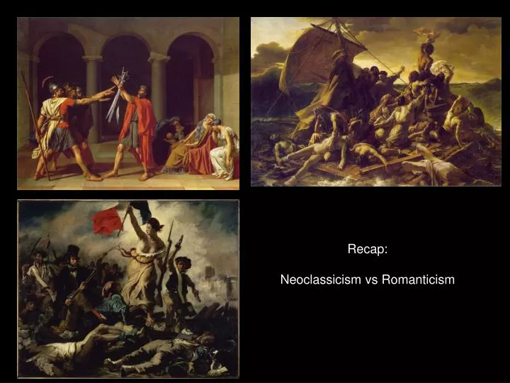 PPT - Recap: Neoclassicism vs Romanticism PowerPoint Presentation, free ...