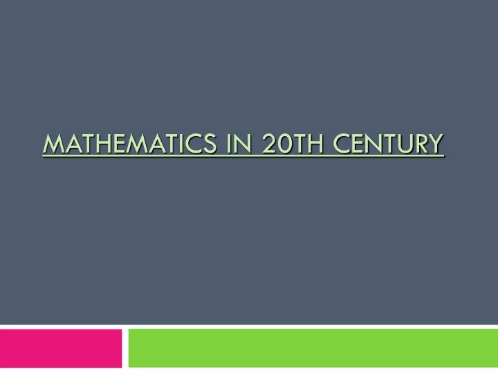 PPT - MATHEMATICS IN 20TH CENTURY PowerPoint Presentation, free ...