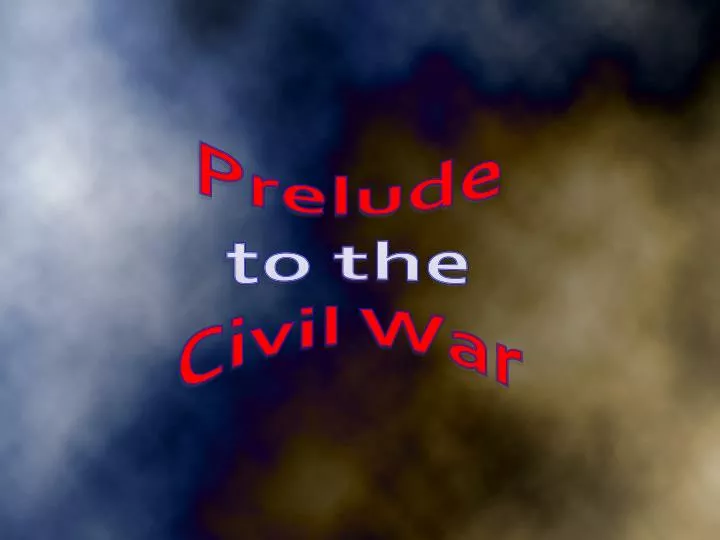 PPT - Prelude to the Civil War PowerPoint Presentation, free download ...