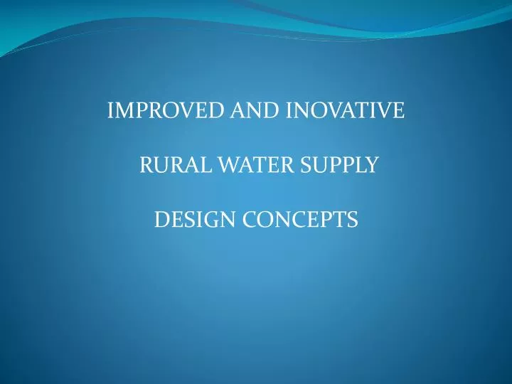 PPT - IMPROVED AND INOVATIVE RURAL WATER SUPPLY DESIGN CONCEPTS ...