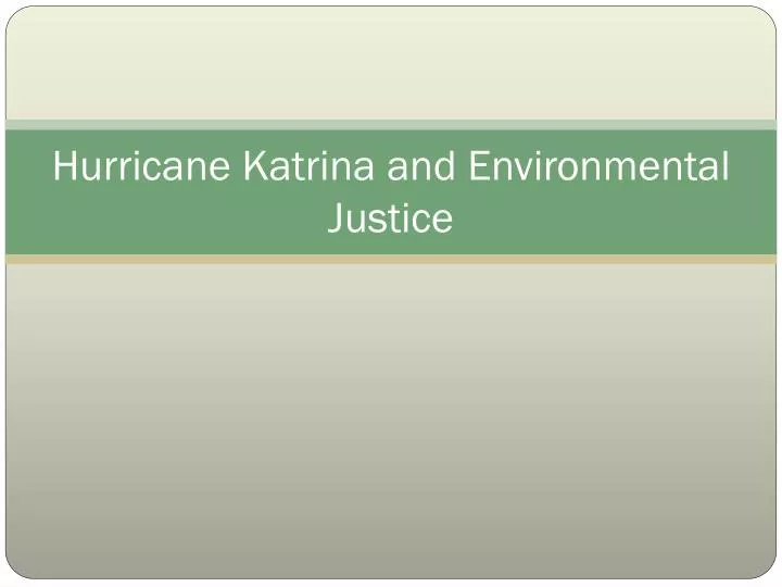 PPT - Hurricane Katrina and Environmental Justice PowerPoint ...