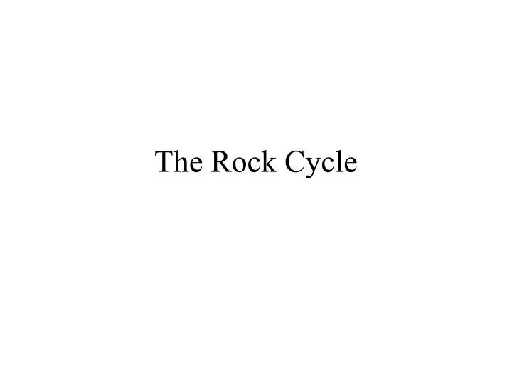 PPT - The Rock Cycle PowerPoint Presentation, free download - ID:6451840