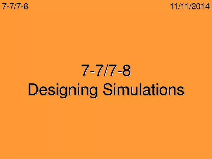 PPT - 7-7/7-8 Designing Simulations PowerPoint Presentation, free ...