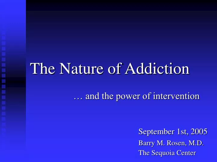 PPT - The Nature of Addiction … and the power of intervention September ...