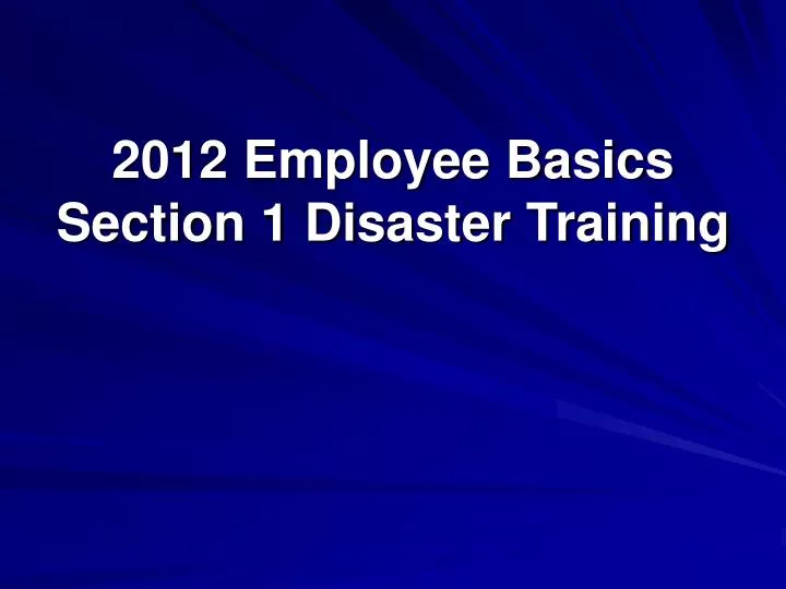 PPT - 2012 Employee Basics Section 1 Disaster Training PowerPoint ...