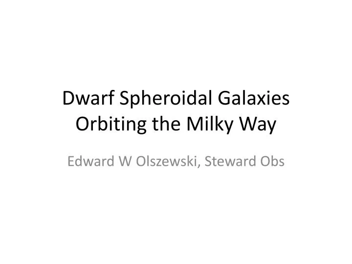 PPT - Dwarf Spheroidal Galaxies Orbiting the Milky Way PowerPoint ...
