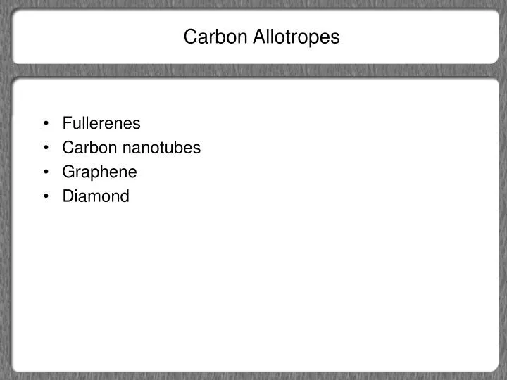 PPT - Carbon Allotropes PowerPoint Presentation, free download - ID:6462351