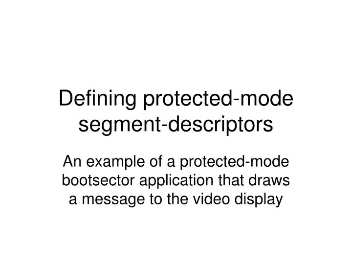 PPT - Defining protected-mode segment-descriptors PowerPoint ...
