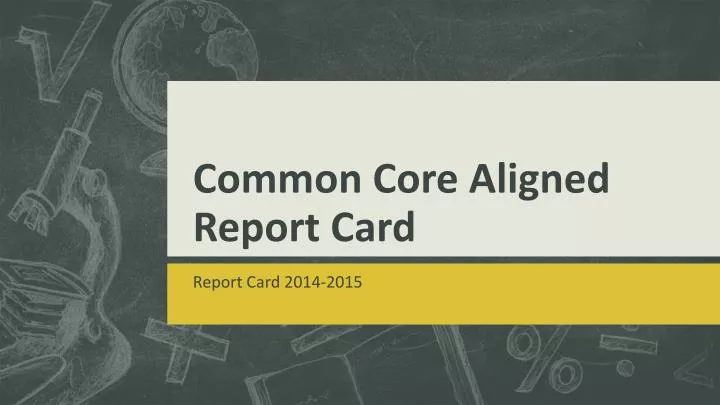 PPT - Common Core Aligned Report Card PowerPoint Presentation, free ...