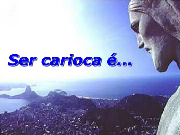 PPT - Ser carioca é... PowerPoint Presentation, free download - ID:6468870