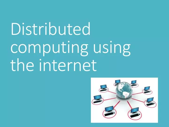 Ppt Distributed Computing Using The Internet Powerpoint Presentation