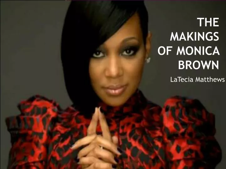 Ppt The Makings Of Monica Brown Powerpoint Presentation Free Download Id6473257
