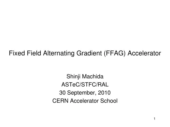 PPT - Fixed Field Alternating Gradient (FFAG) Accelerator PowerPoint ...