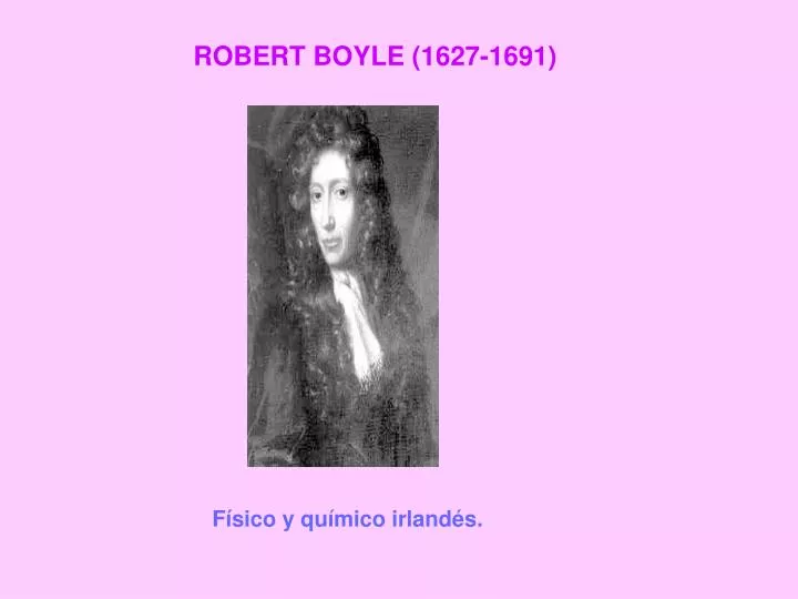 PPT - ROBERT BOYLE (1627-1691) PowerPoint Presentation, free download ...