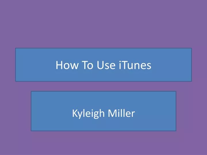 PPT - How To Use iTunes PowerPoint Presentation, free download - ID:6478326