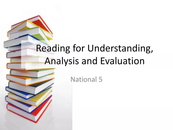 PPT - Reading for Understanding, Analysis and Evaluation PowerPoint ...