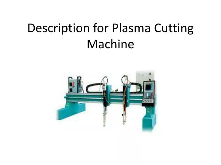 PPT - Description for Plasma Cutting Machine PowerPoint Presentation ...