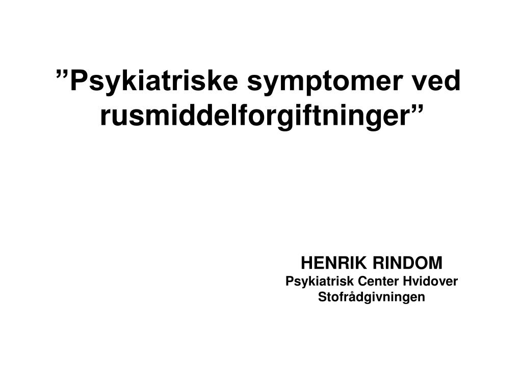 PPT - ”Psykiatriske symptomer ved rusmiddelforgiftninger ” PowerPoint ...