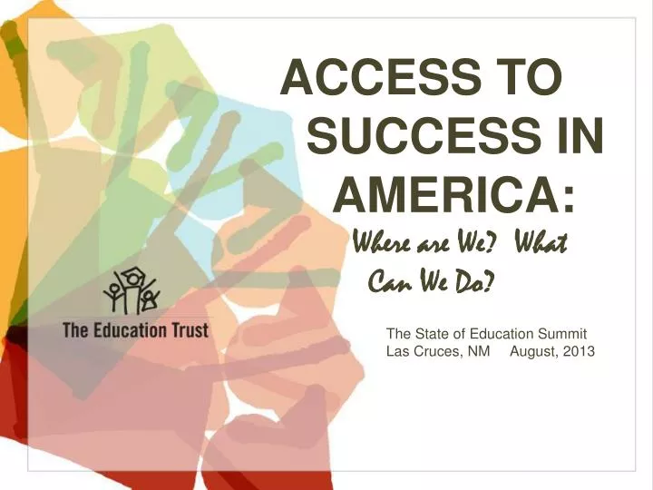 PPT - ACCESS TO SUCCESS IN AMERICA: Where are We? What Can We Do ...