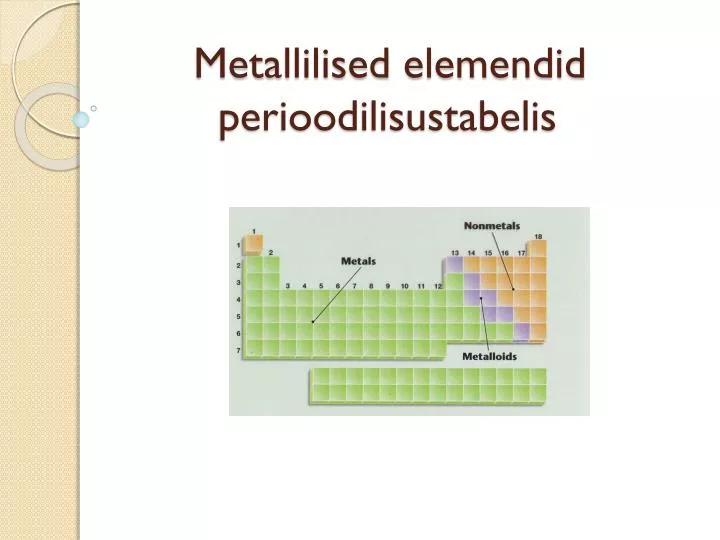 PPT - Metallilised elemendid perioodilisustabelis PowerPoint ...