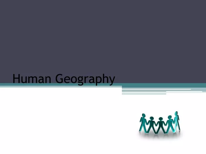 PPT - Human Geography PowerPoint Presentation, free download - ID:6496893